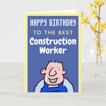 To The Best Construction Worker - Happy Birthday Card | Zazzle