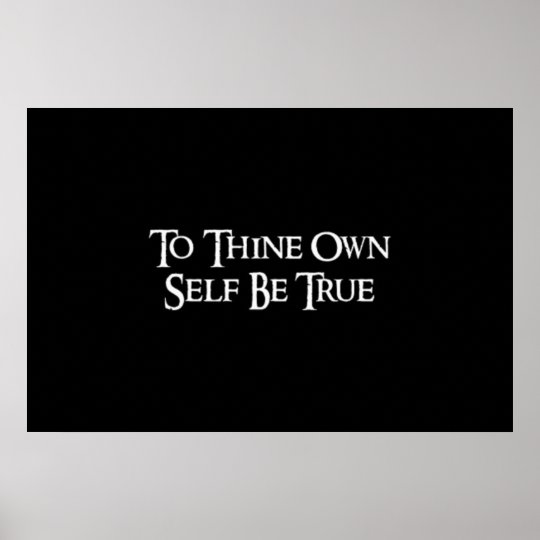 "To thine own self be true" Shakespeare Quote Poster | Zazzle.com