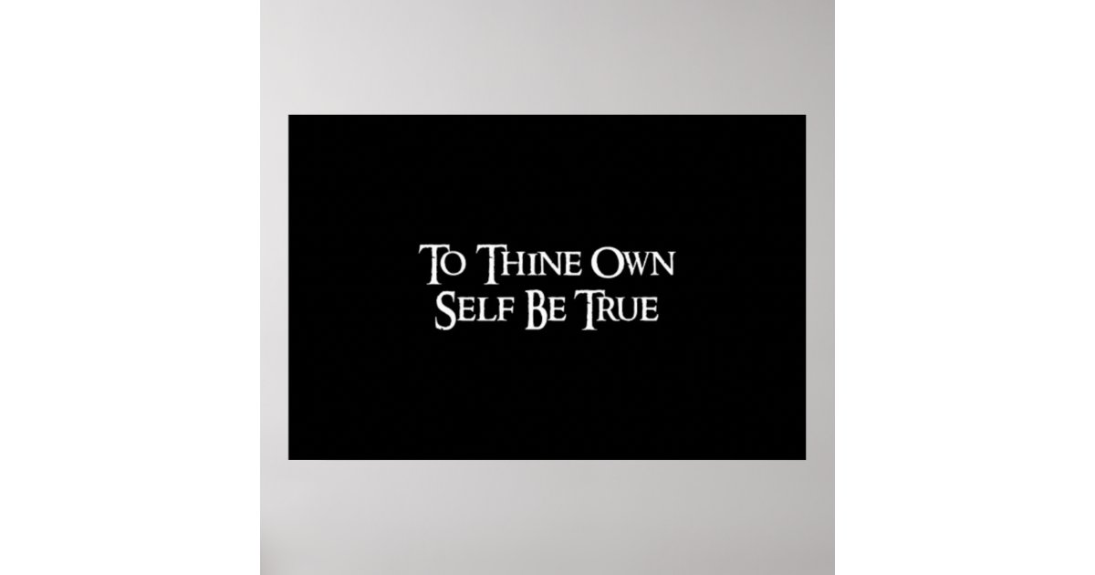 "To thine own self be true" Shakespeare Quote Poster | Zazzle
