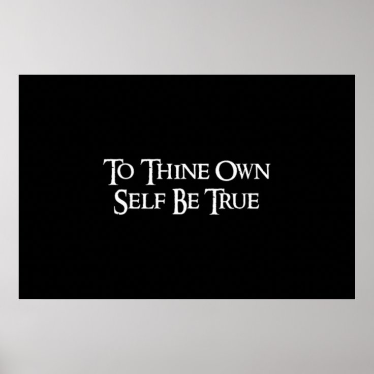 "To thine own self be true" Shakespeare Quote Poster | Zazzle