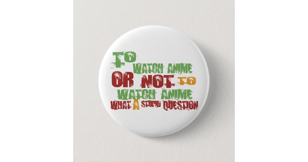 To Watch Anime Pinback Button | Zazzle
