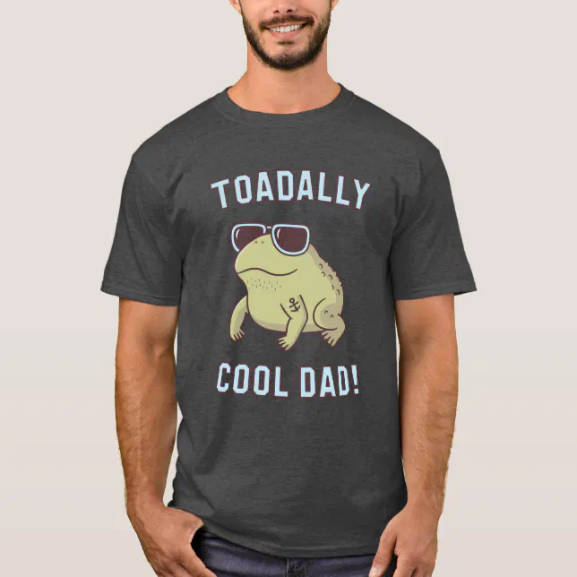 Toad Pun Toadally Cool Dad Funny T-Shirt | Zazzle