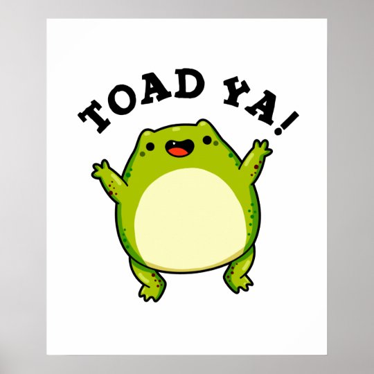 Toad Ya Funny Frog Pun Poster | Zazzle.com