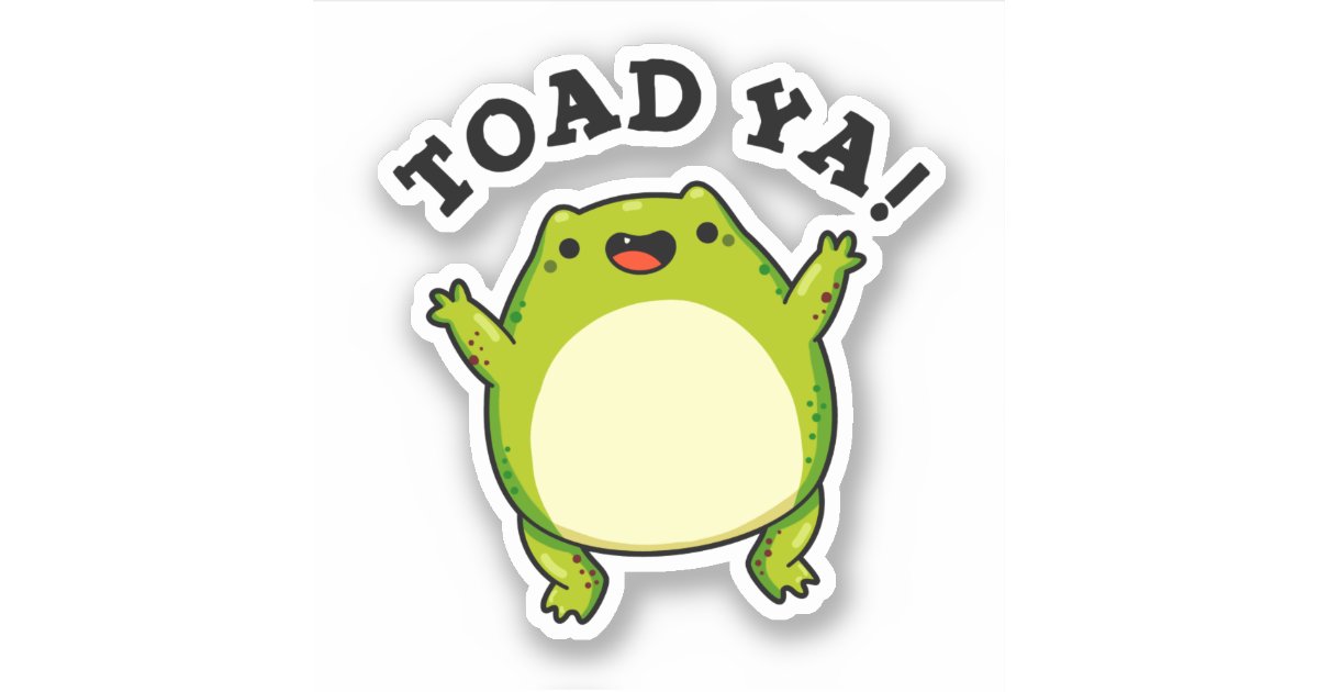 Toad Ya Funny Frog Pun Sticker | Zazzle