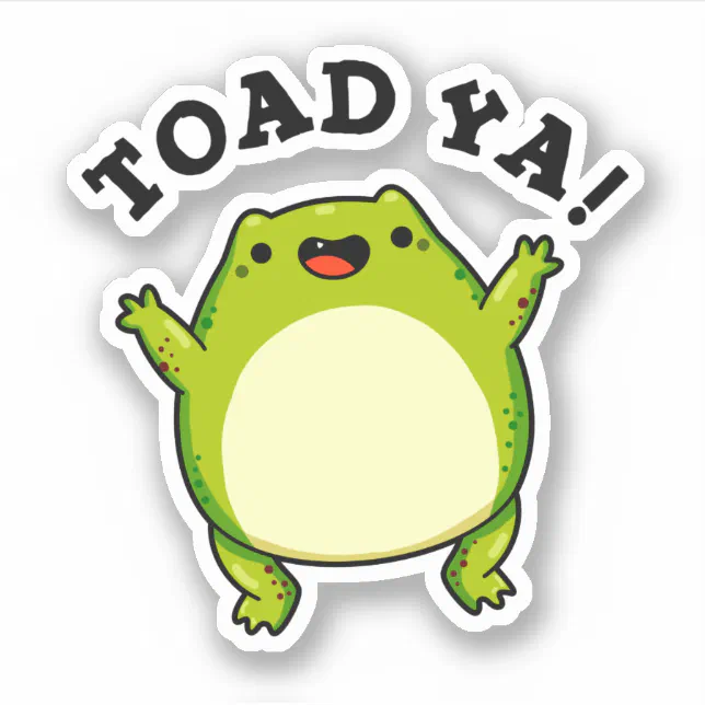 Toad Ya Funny Frog Pun Sticker | Zazzle