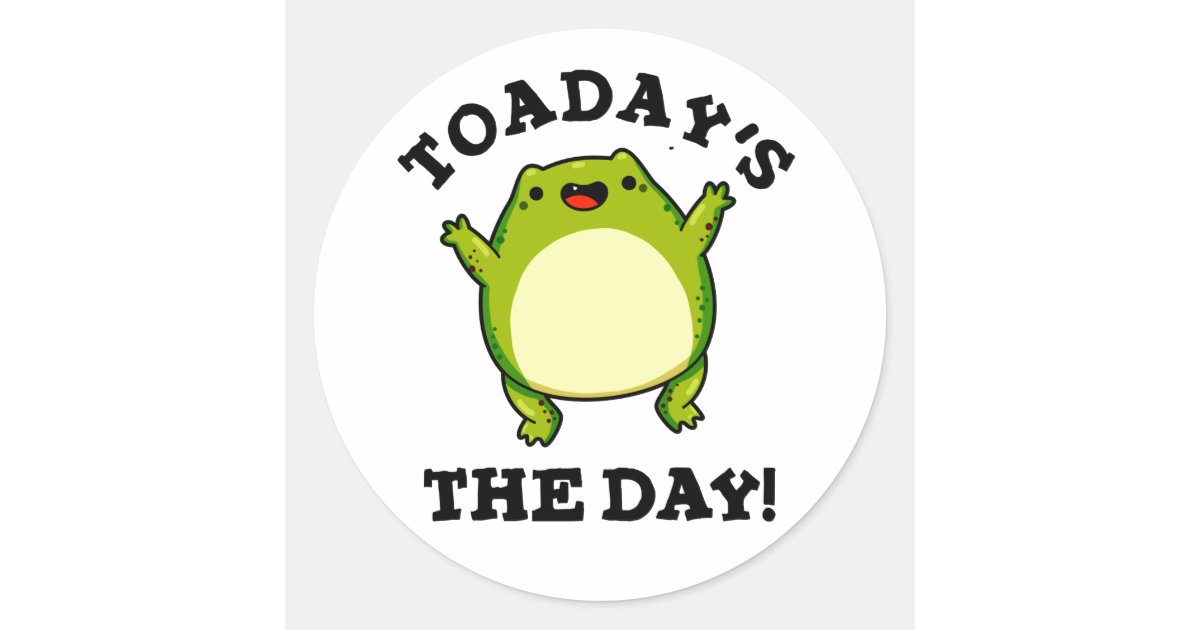 Toadays The Day Funny Toad Pun Classic Round Sticker | Zazzle
