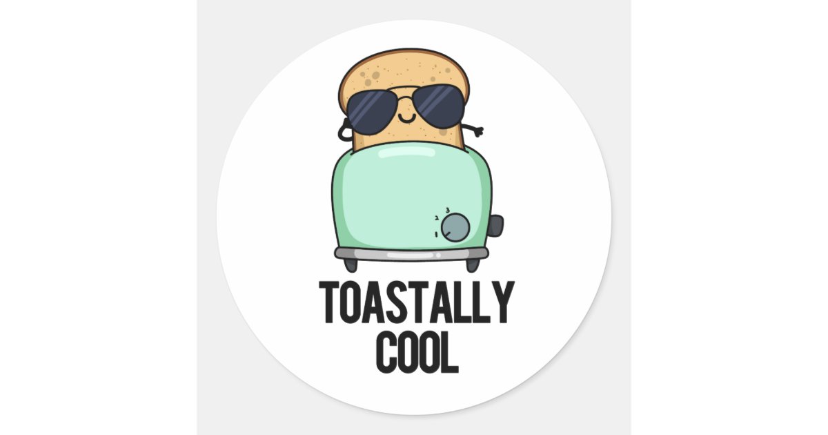 Toastally Cool Funny Toast Pun Classic Round Sticker | Zazzle