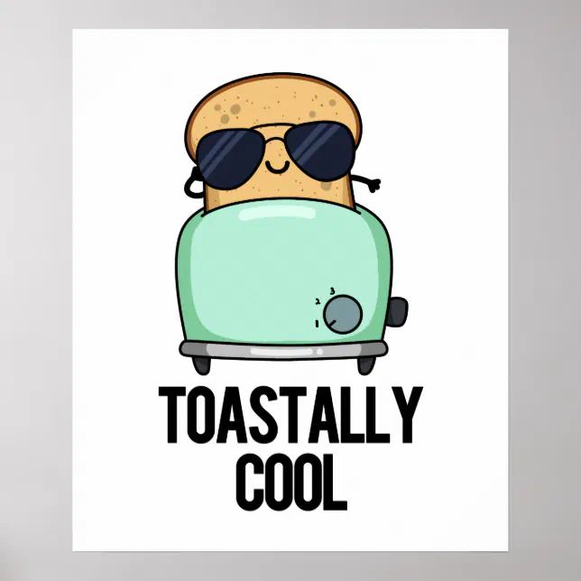 Toastally Cool Funny Toast Pun Poster | Zazzle
