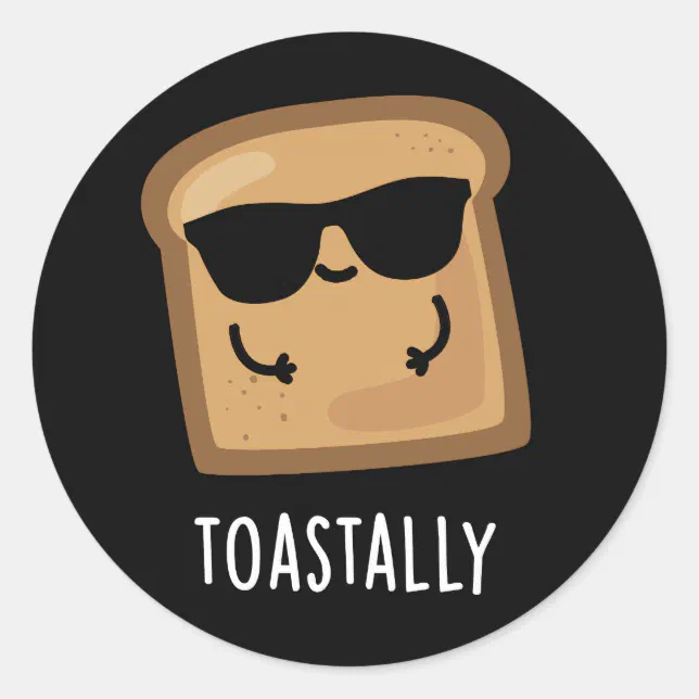 Toastally Funny Toast Bread Pun Dark BG Classic Round Sticker | Zazzle