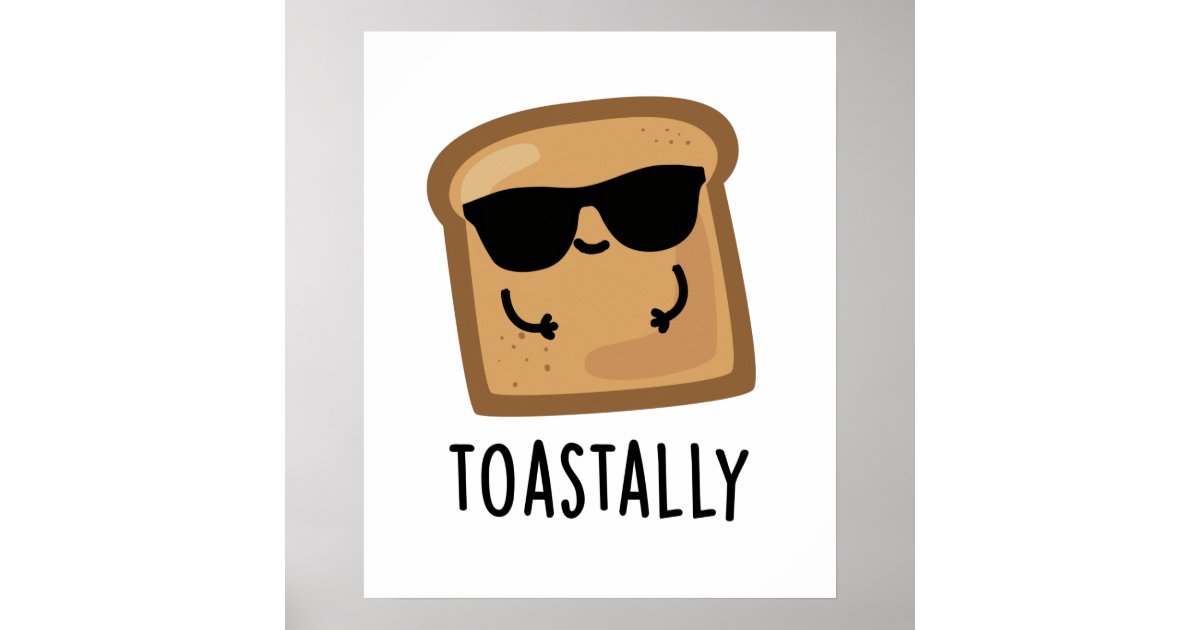 Toastally Funny Toast Bread Pun Poster | Zazzle
