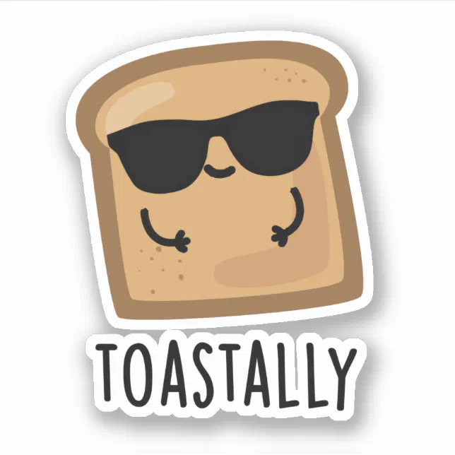 Toastally Funny Toast Bread Pun Sticker | Zazzle