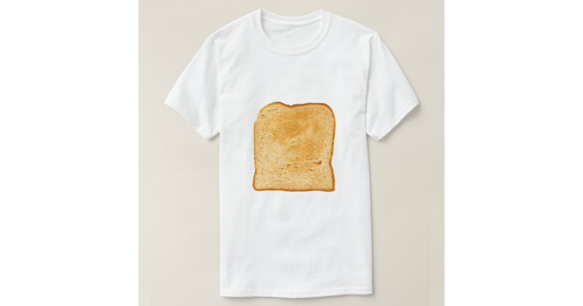 Toasted Slice of Bread T-Shirt | Zazzle