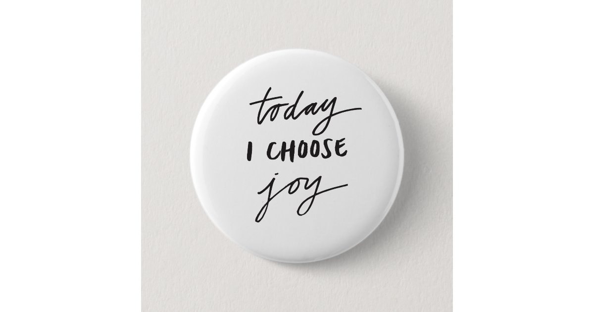 Today I choose joy Button | Zazzle