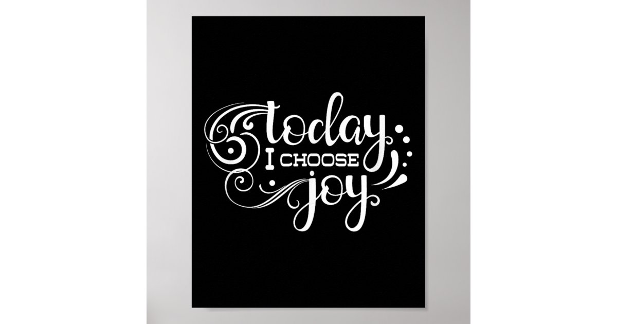 Today I Choose Joy, Insrational, Motivational, Fam Poster | Zazzle