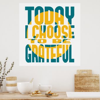 Today I Choose to be Grateful Poster | Zazzle