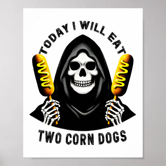 Today I Will Eat Two Corn Dogs Skeleton Silly Meme Poster | Zazzle