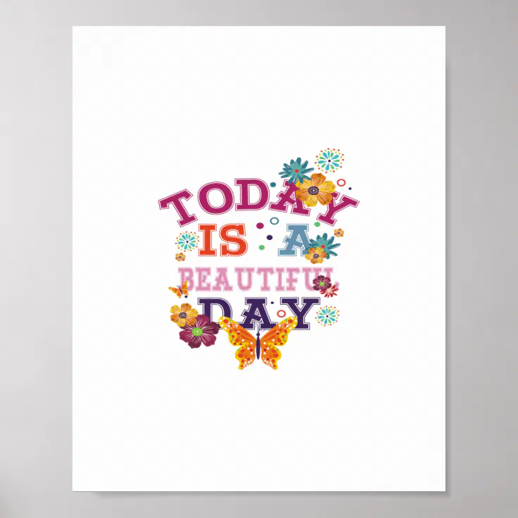 today is a beautiful day poster | Zazzle