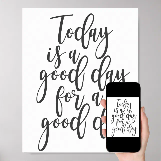 Today is a Good Day for a Good Day Poster | Zazzle