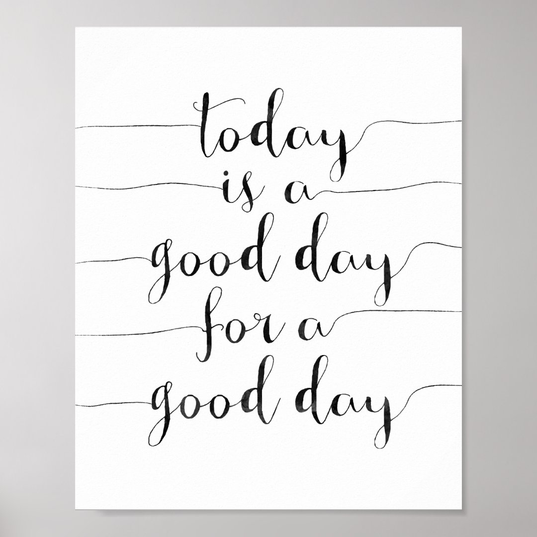 Today Is A Good Day For A Good Day Poster | Zazzle
