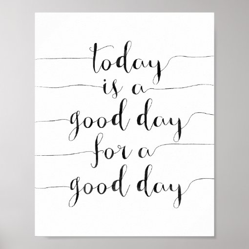 Today Is A Good Day For A Good Day Poster | Zazzle