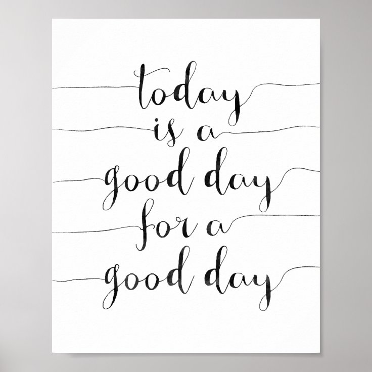 Today Is A Good Day For A Good Day Poster | Zazzle