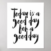 Today Is A Good Day For A Good Day Poster | Zazzle