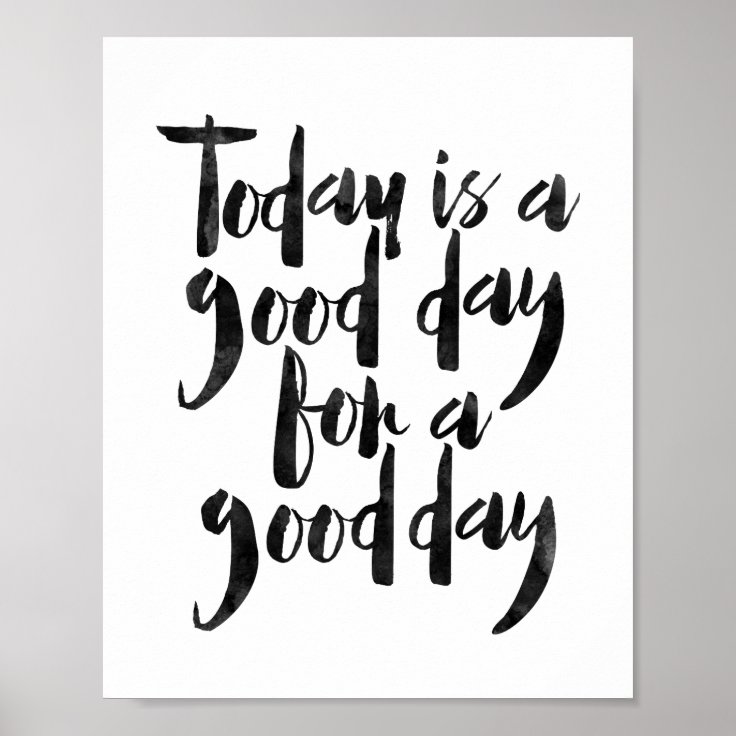 Today Is A Good Day For A Good Day Poster | Zazzle