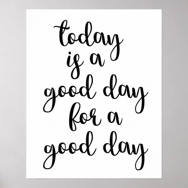 Today Is A Good Day For A Good Day Poster | Zazzle