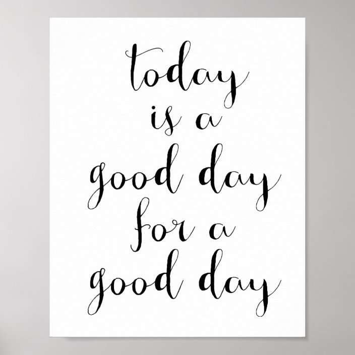 Today is a good day for a good day poster | Zazzle.com