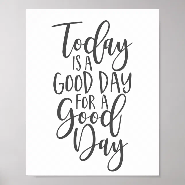 Today is a Good Day for a Good Day Poster | Zazzle