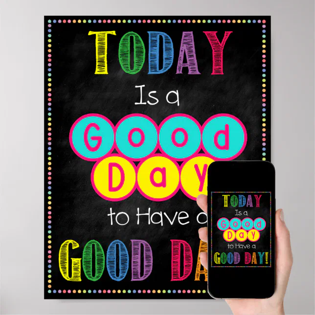 Today Is A Good Day For A Good Day Poster | Zazzle