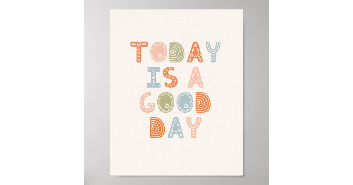 Today Is A Good Day Poster | Zazzle