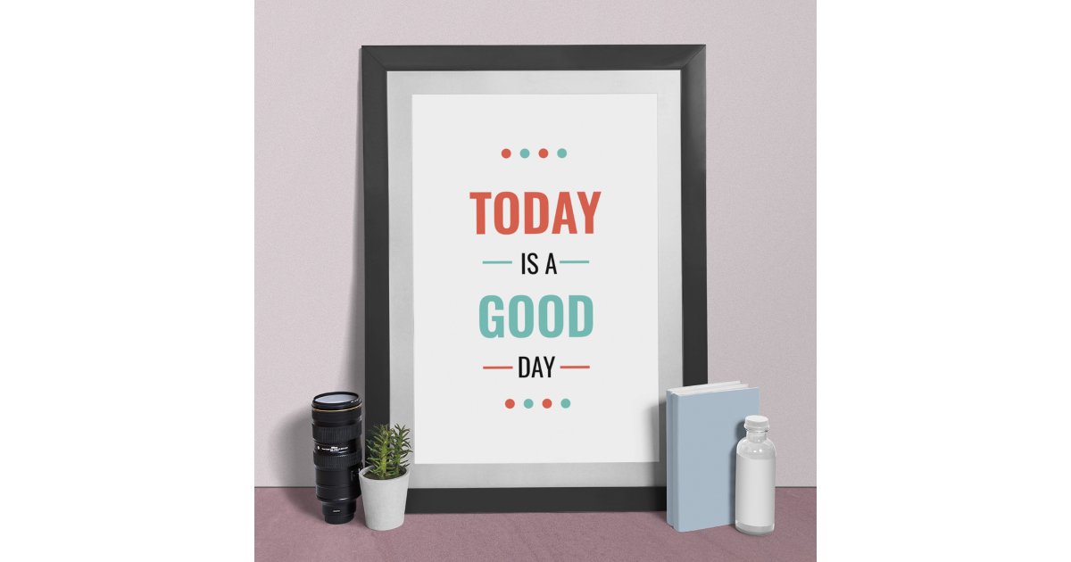Today Is a Good Day Poster | Zazzle