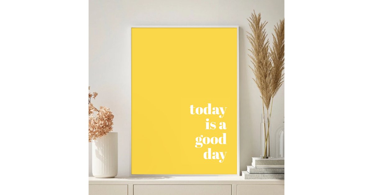 Today Is A Good Day Poster | Zazzle