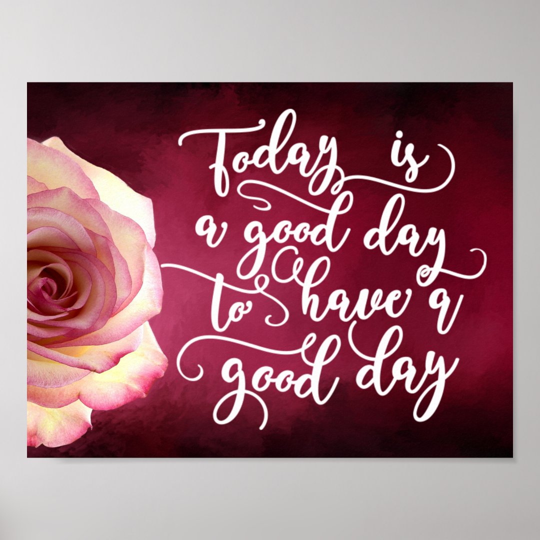Today is a good day to have a good day poster | Zazzle