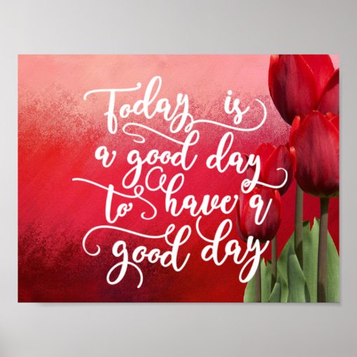 Today is a good day to have a good day poster | Zazzle