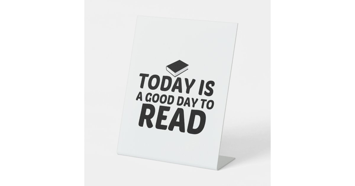 TODAY IS A GOOD DAY TO READ PEDESTAL SIGN | Zazzle