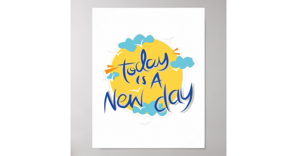 today is a new day poster | Zazzle