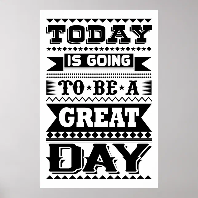 Today Is Going To Be A Great Day (Motivational) Poster | Zazzle