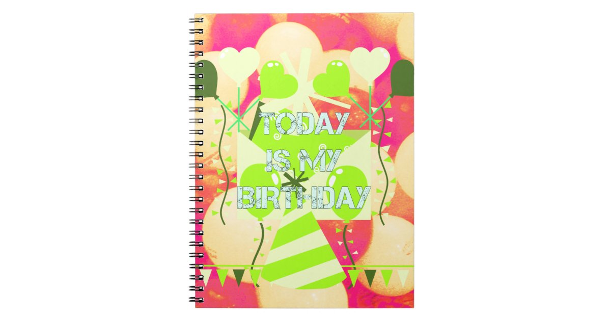 Today is My Birthday Notebook | Zazzle