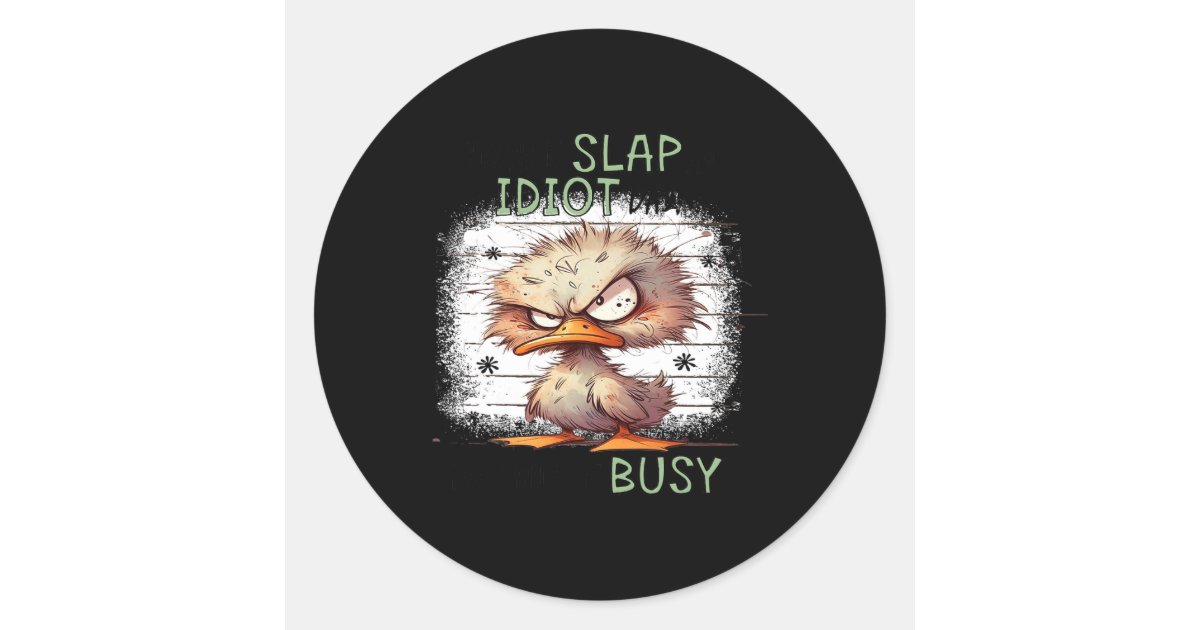 Today Is Slap An Idiot Day I'm Gonna Be Busy Classic Round Sticker | Zazzle