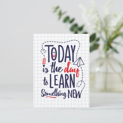 Today Is The Day To Learn Something New Postcard | Zazzle