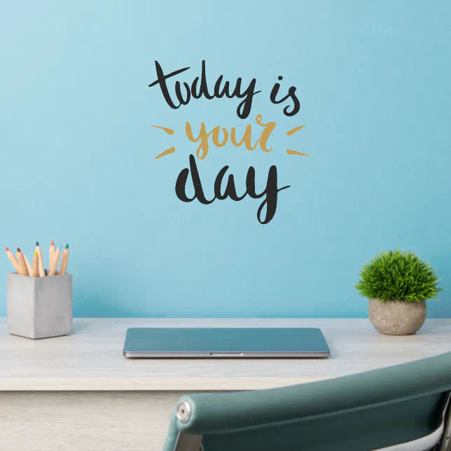 Today Is Your Day Wall Decal | Zazzle