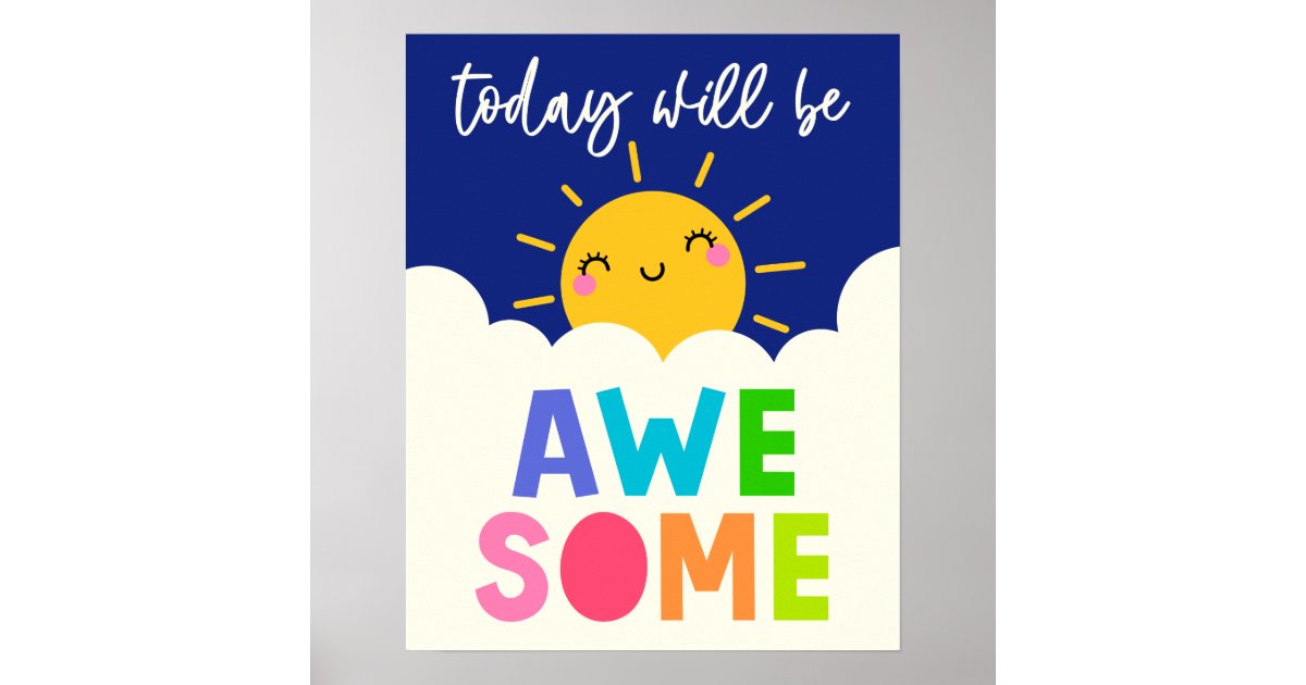 Today Will Be Awesome Poster | Zazzle
