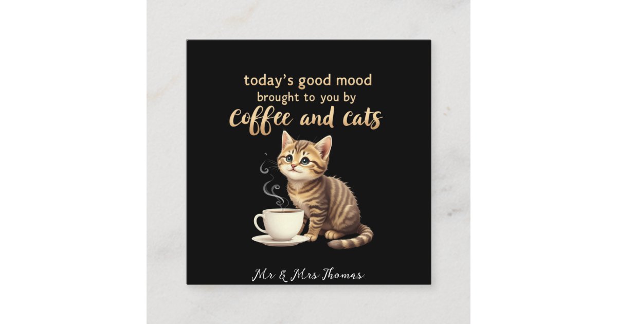 Today's Good Mood Brought to You by Coffee & Cats Square Business Card ...