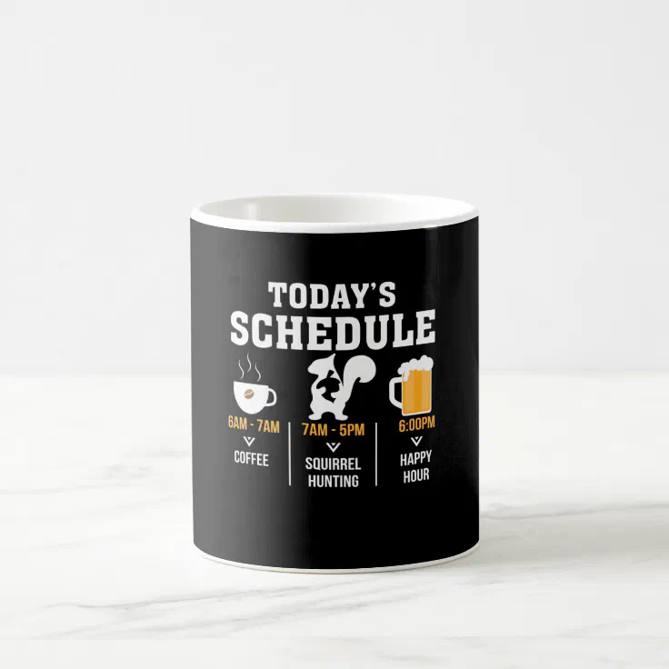 Todays Schedule Coffee Squirrel Hunting Hour Coffee Mug | Zazzle