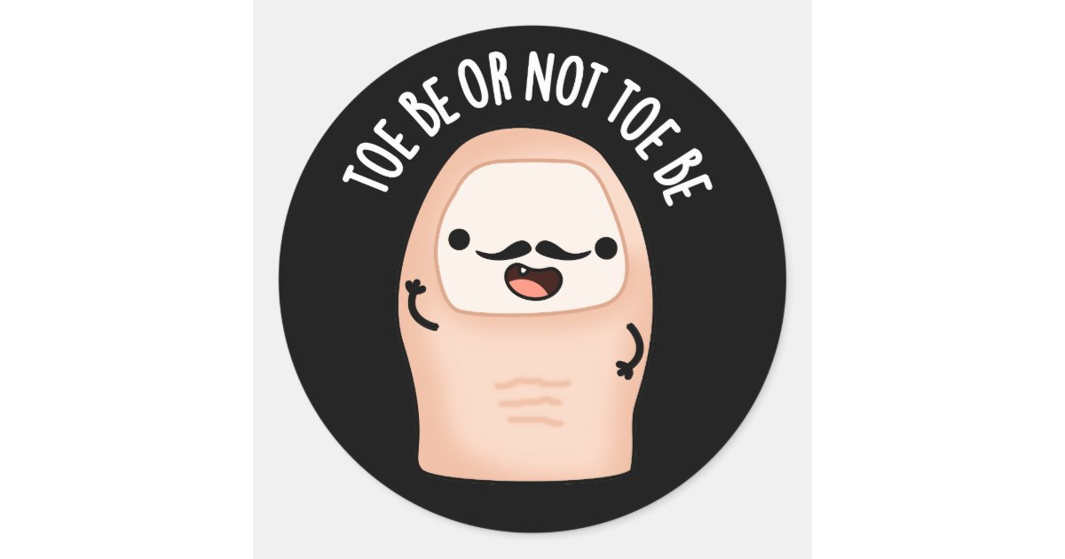Toe Be Or Not Toe Be Funny Shakespeare Pun Dark BG Classic Round ...