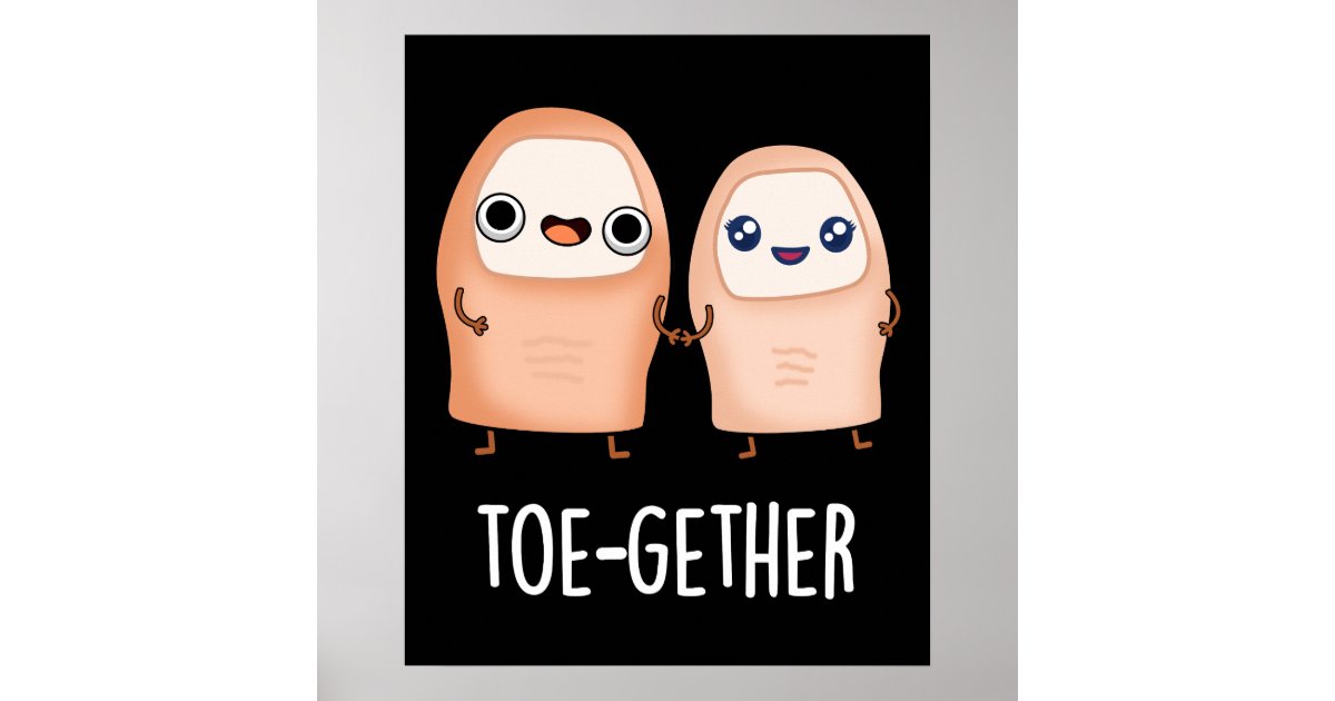Toe-gether Funny BIg Toe Pun Dark BG Poster | Zazzle