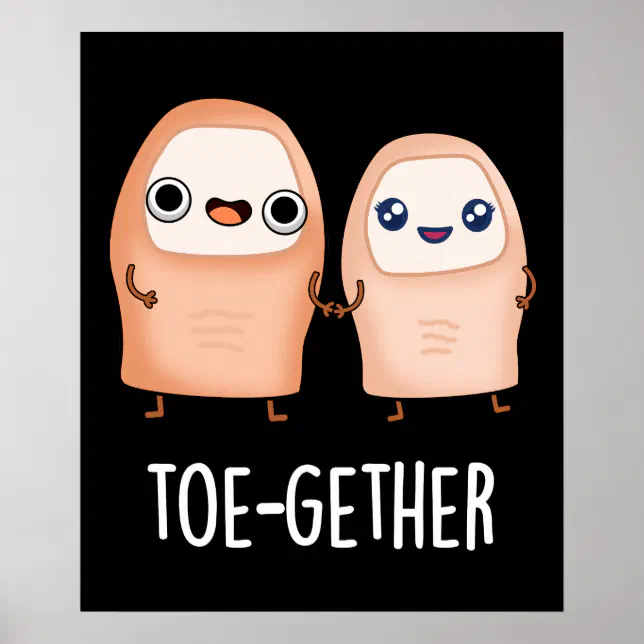 Toe-gether Funny BIg Toe Pun Dark BG Poster | Zazzle