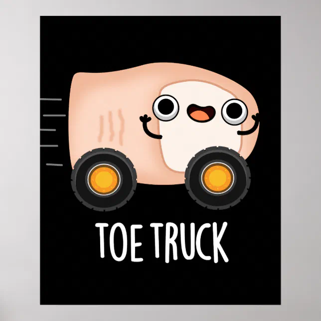 Toe Truck Funny Anatomy Body Parts Pun Dark BG Poster | Zazzle